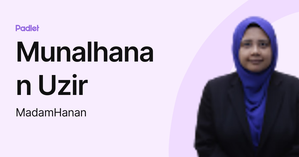 Munalhanan Uzir (MadamHanan) profile | Padlet