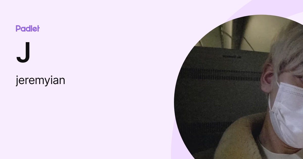 J (jeremyian) profile | Padlet