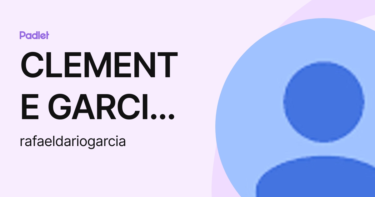 CLEMENTE GARCIA RAFAEL DARIO (rafaeldariogarcia) profile | Padlet
