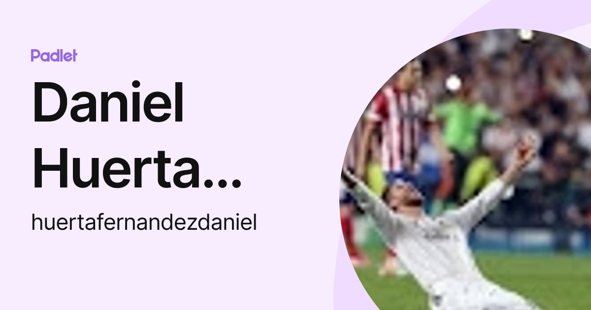 Daniel Huerta Fernández (huertafernandezdaniel) profile | Padlet