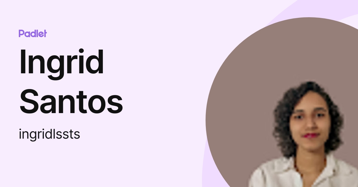 Ingrid Santos (ingridlssts) profile | Padlet