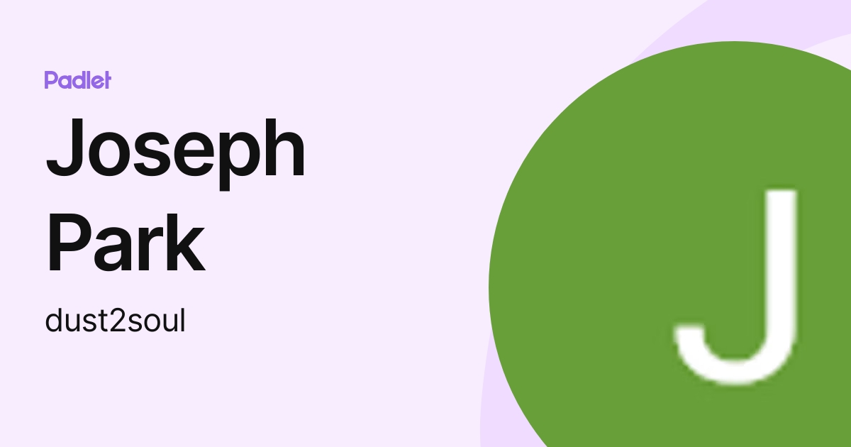Joseph Park (dust2soul) profile | Padlet