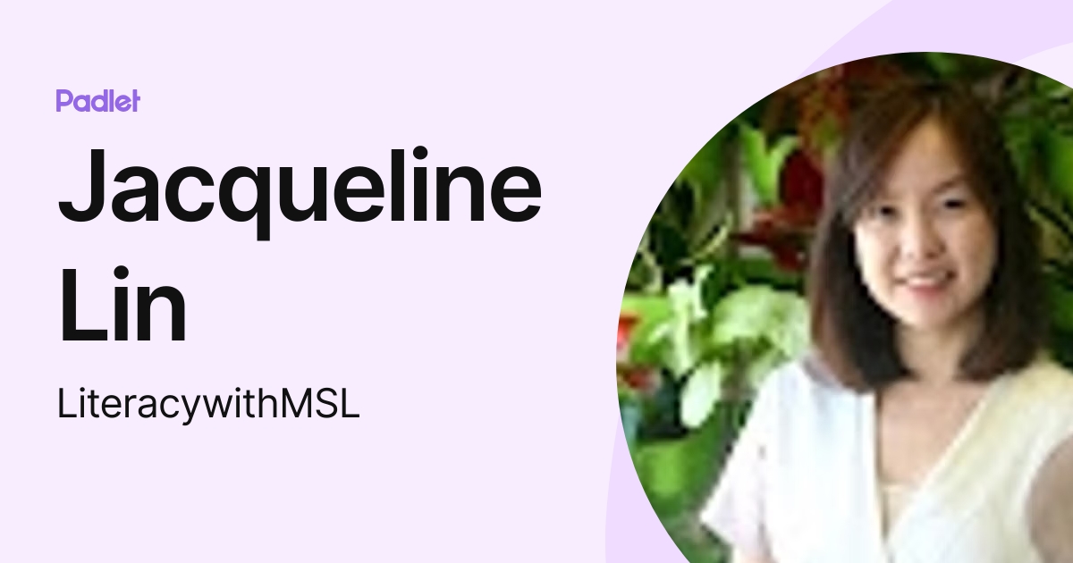 Jacqueline Lin (LiteracywithMSL) profile | Padlet