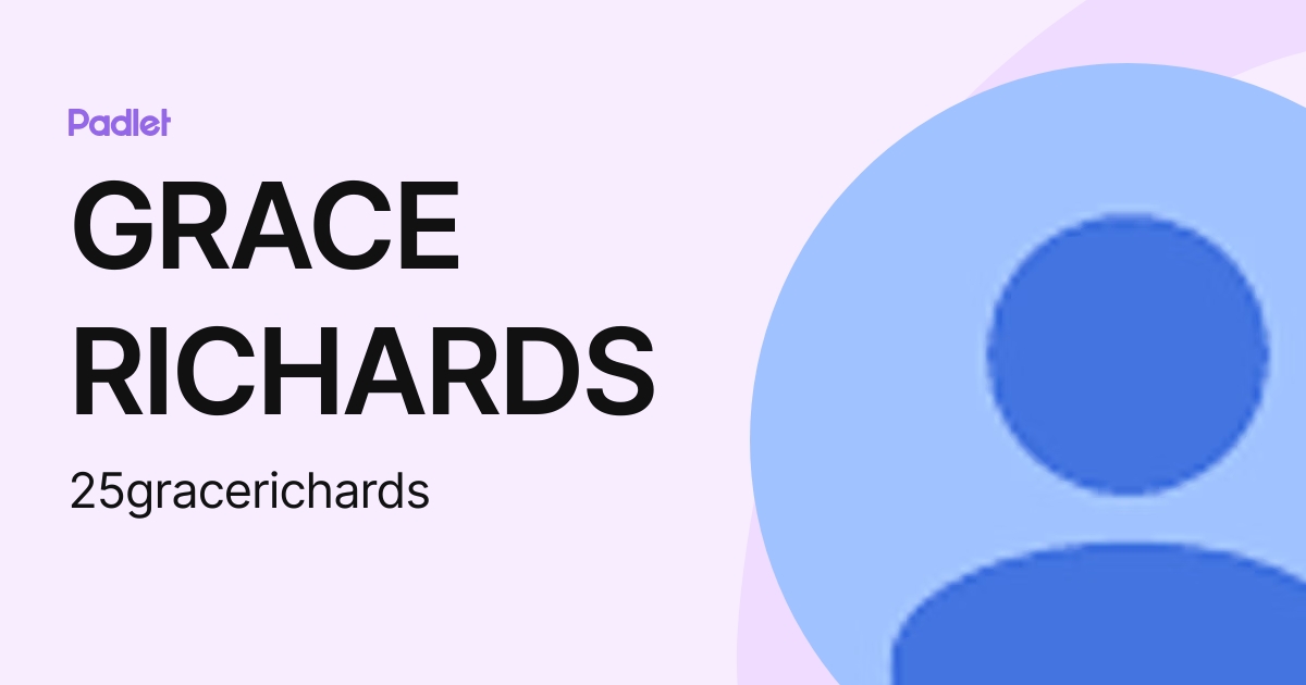 GRACE RICHARDS (25gracerichards) profile | Padlet