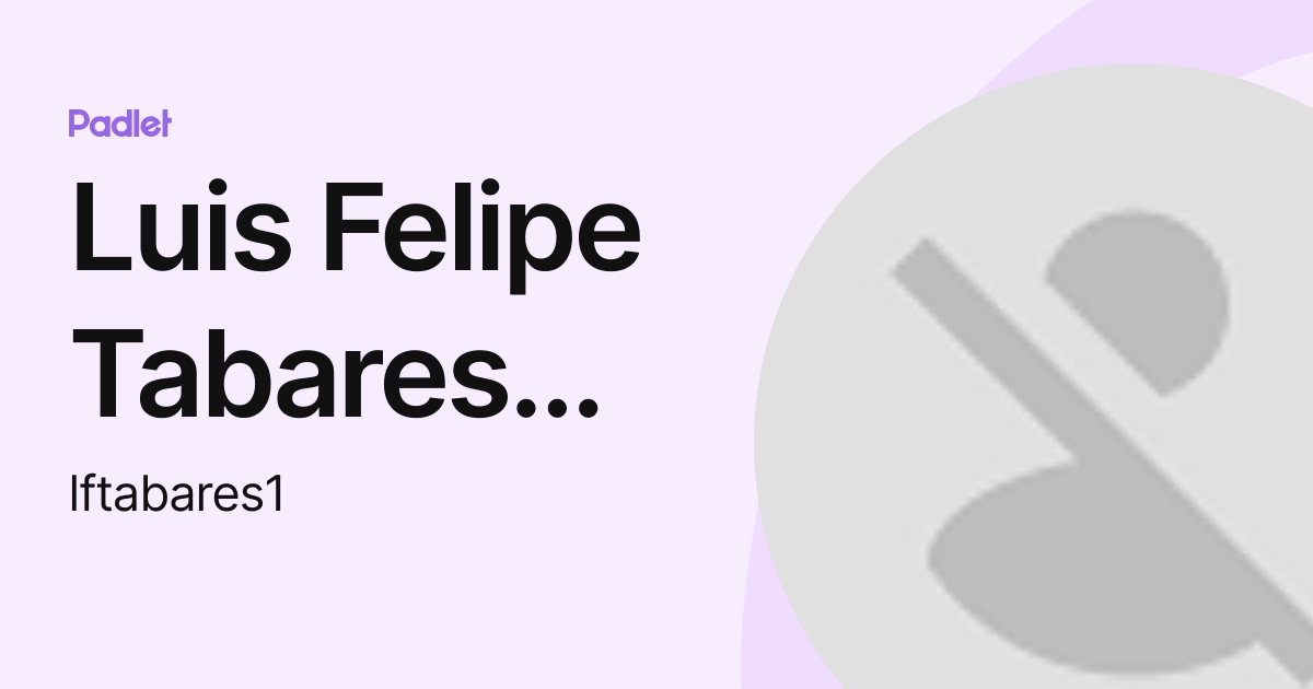 Luis Felipe Tabares Molina (lftabares1) profile | Padlet