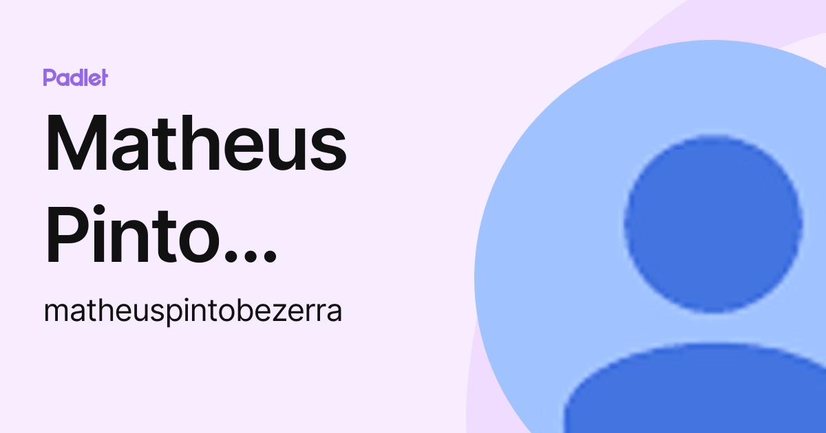 Matheus Pinto Bezerra (matheuspintobezerra) profile | Padlet