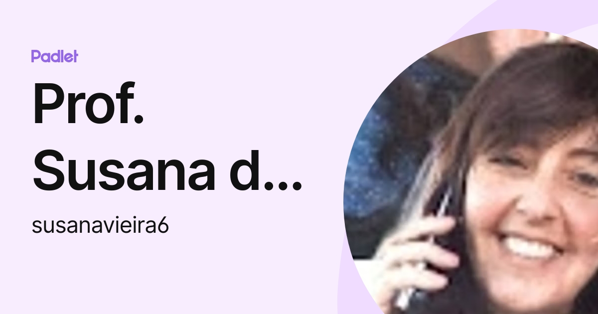 Prof. Susana de Jesus Marques Luís Vieira (susanavieira6) profile | Padlet