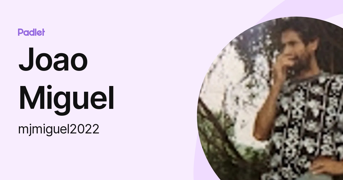 Joao Miguel (mjmiguel2022) profile | Padlet