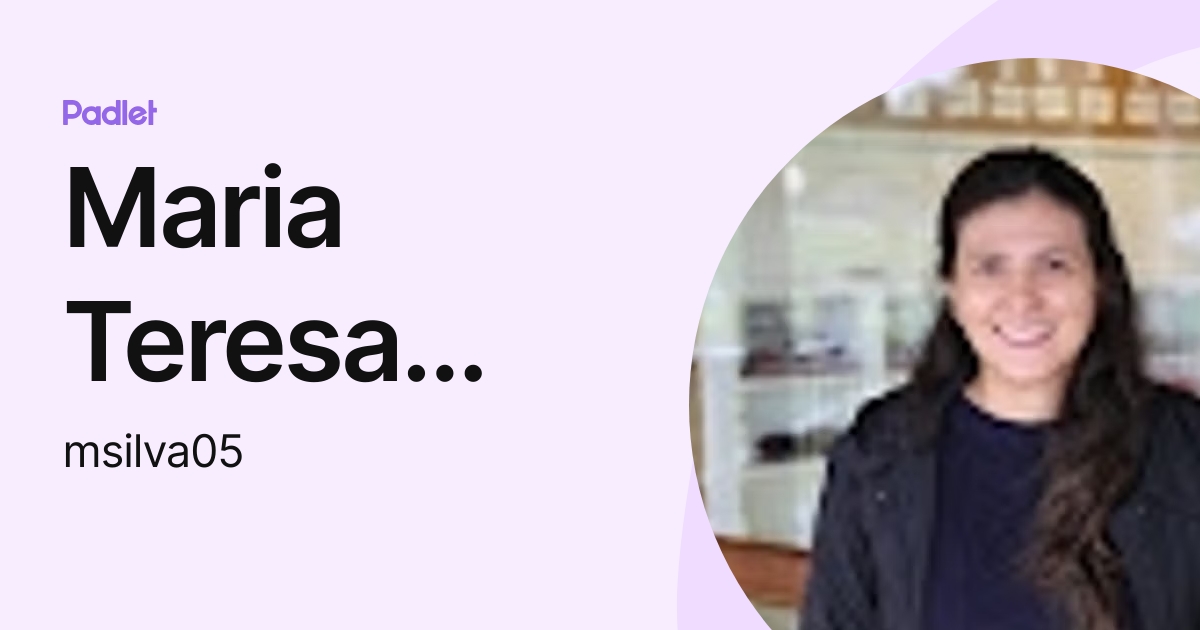 Maria Teresa Silva Rueda (msilva05) profile | Padlet