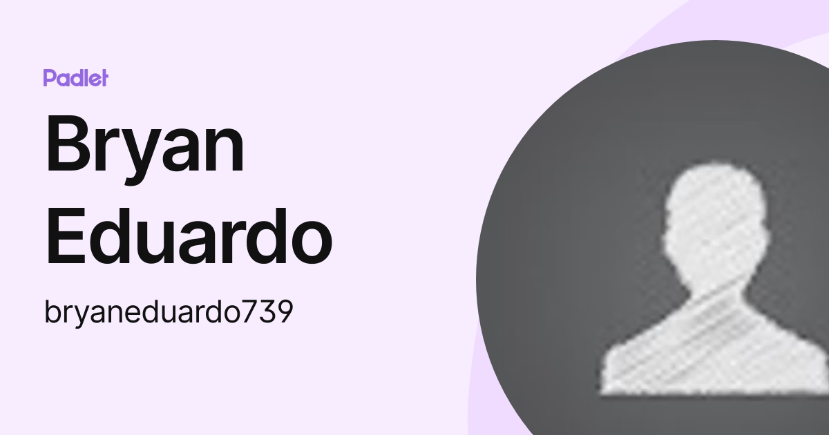 Bryan Eduardo (bryaneduardo739) profile | Padlet