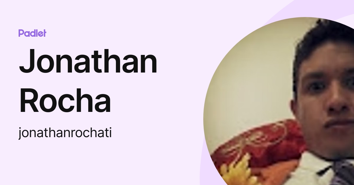 Jonathan Rocha (jonathanrochati) profile | Padlet