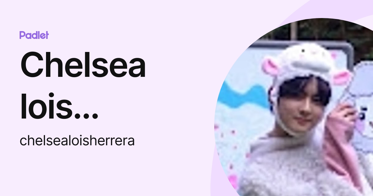 Chelsea lois Herrera (chelsealoisherrera) profile | Padlet