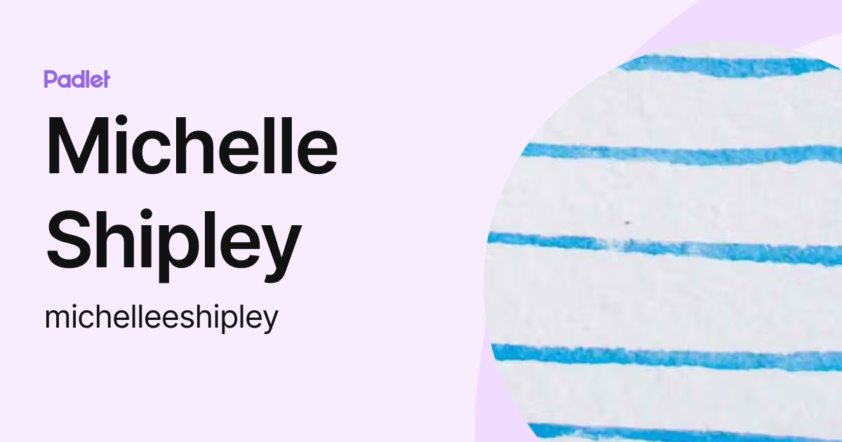 Michelle Shipley (michelleeshipley) profile | Padlet