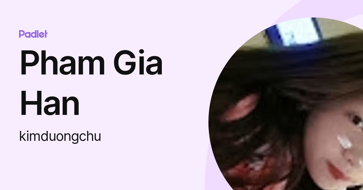 Pham Gia Han (kimduongchu) profile | Padlet