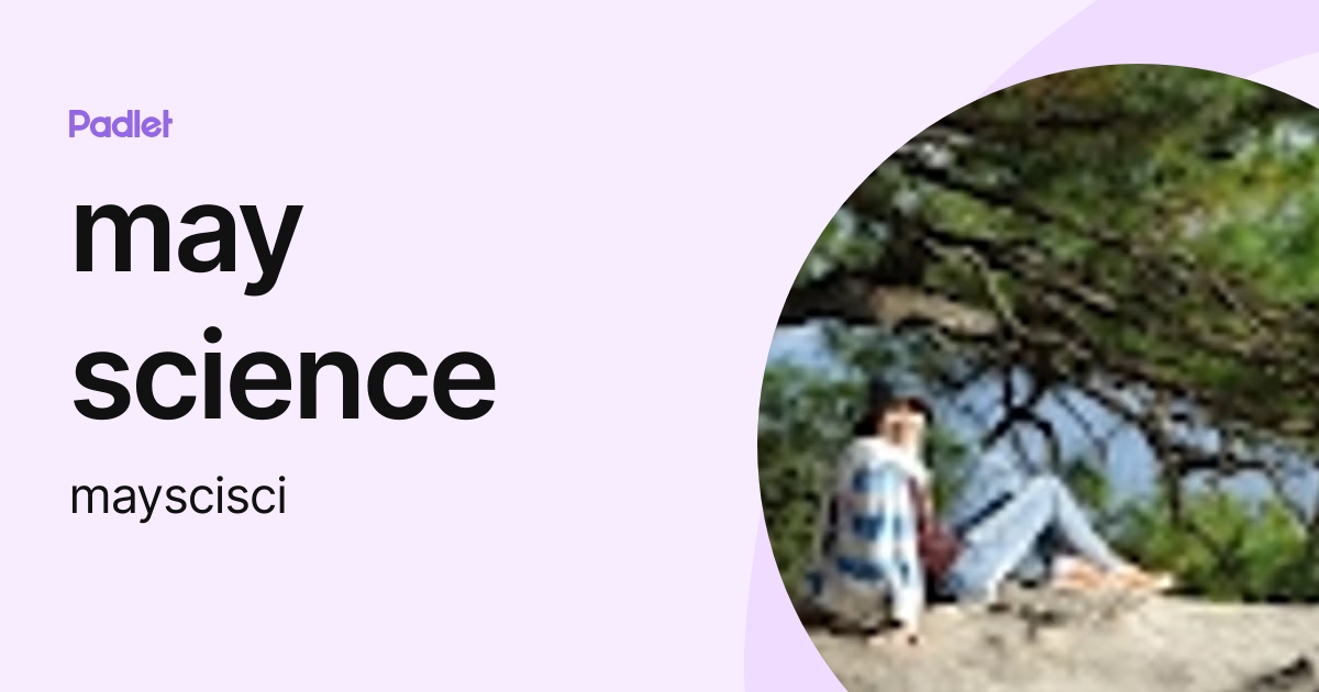 may science (mayscisci) profile | Padlet