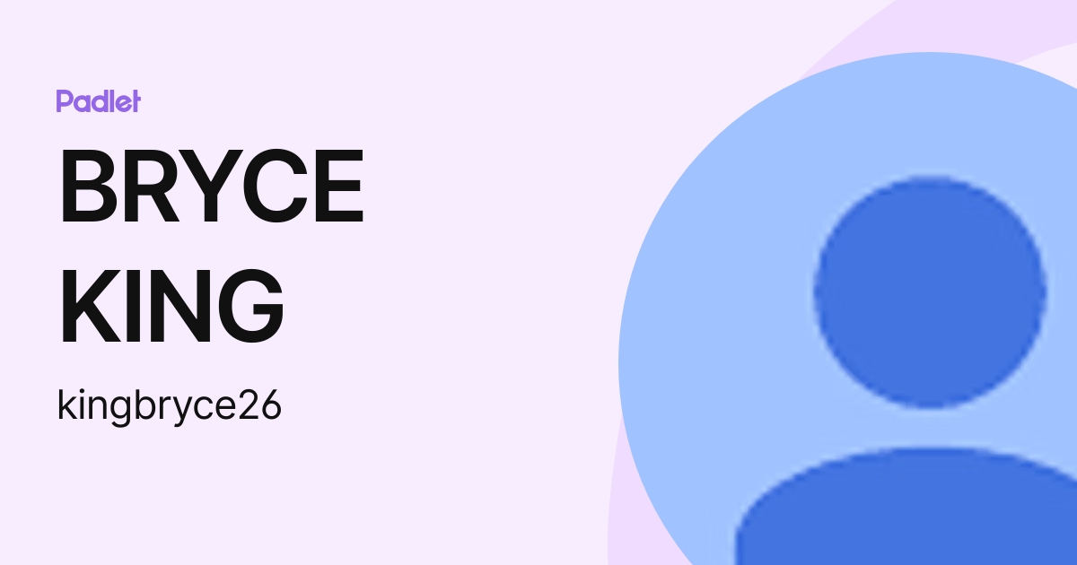 BRYCE KING (kingbryce26) profile | Padlet