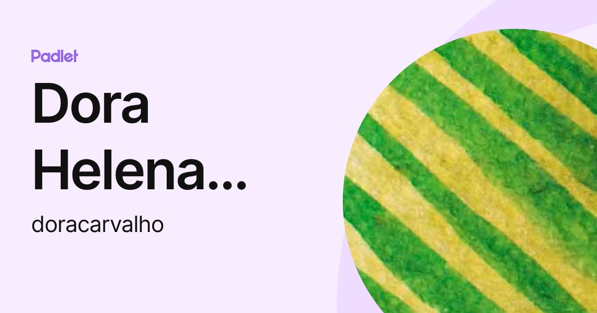Dora Helena Sobral Fernandes de Carvalho (doracarvalho) profile | Padlet