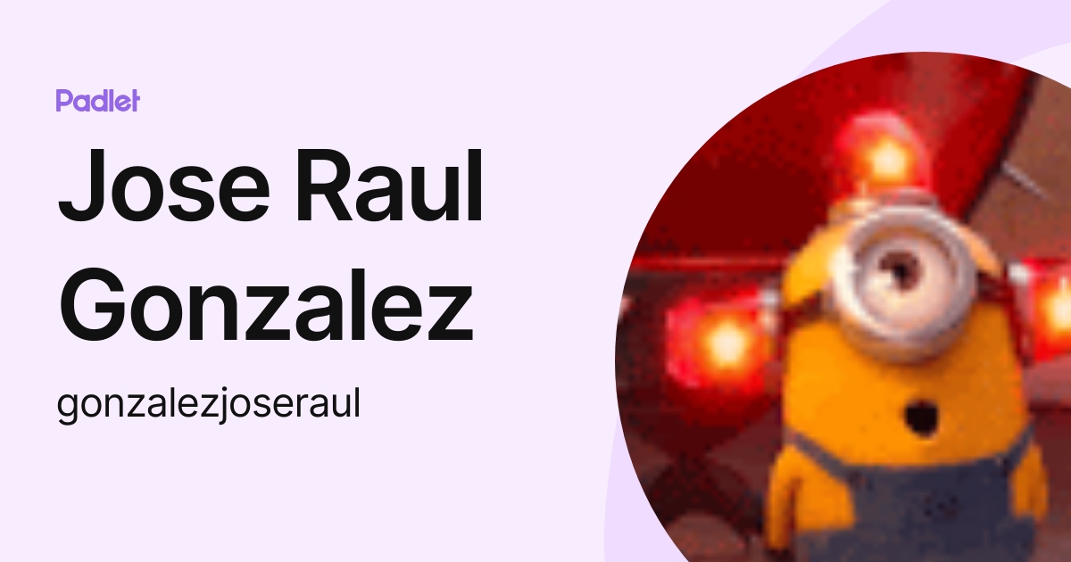 Jose Raul Gonzalez (gonzalezjoseraul) profile | Padlet