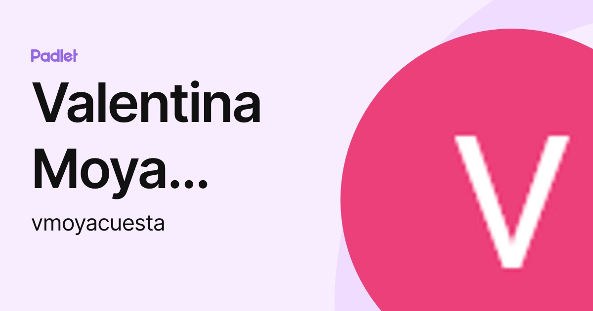 Valentina Moya cuesta (vmoyacuesta) profile | Padlet