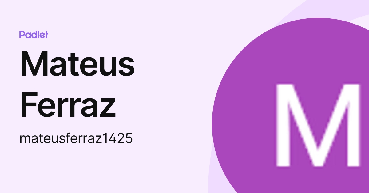 Mateus Ferraz (mateusferraz1425) profile | Padlet