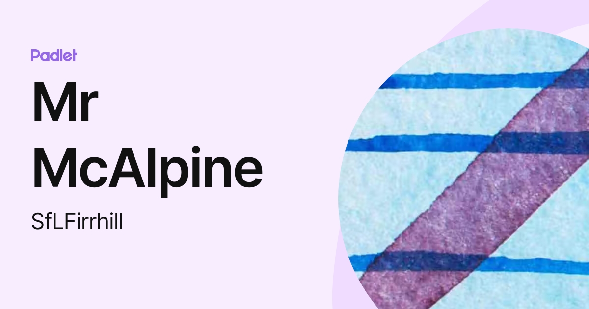 Mr McAlpine (SfLFirrhill) profile | Padlet