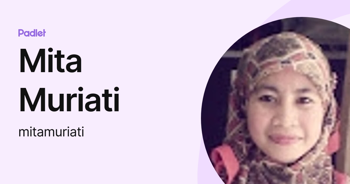 Mita Muriati (mitamuriati) profile | Padlet