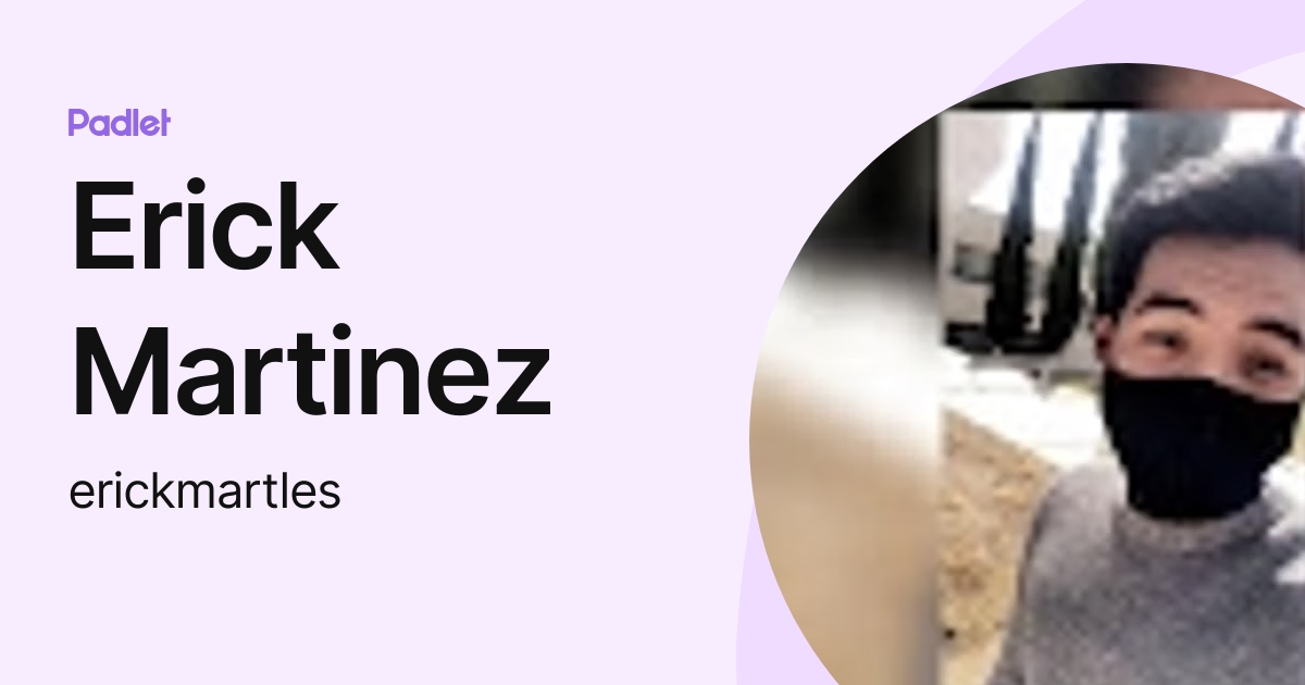 Erick Martinez (erickmartles) profile | Padlet