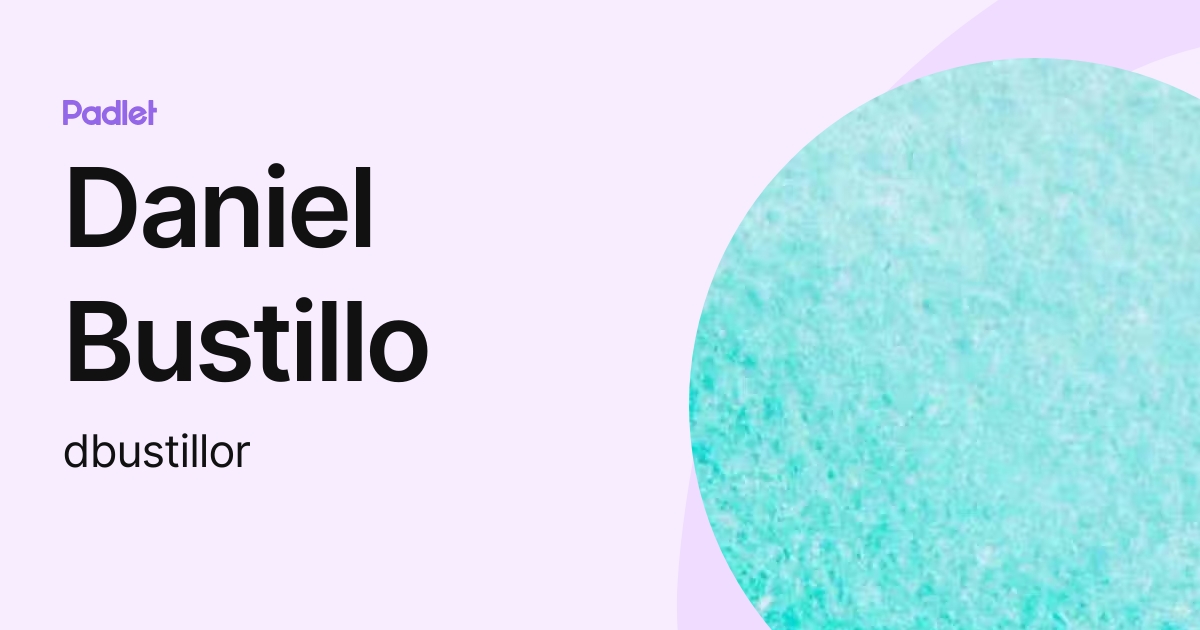 Daniel Bustillo (dbustillor) profile | Padlet