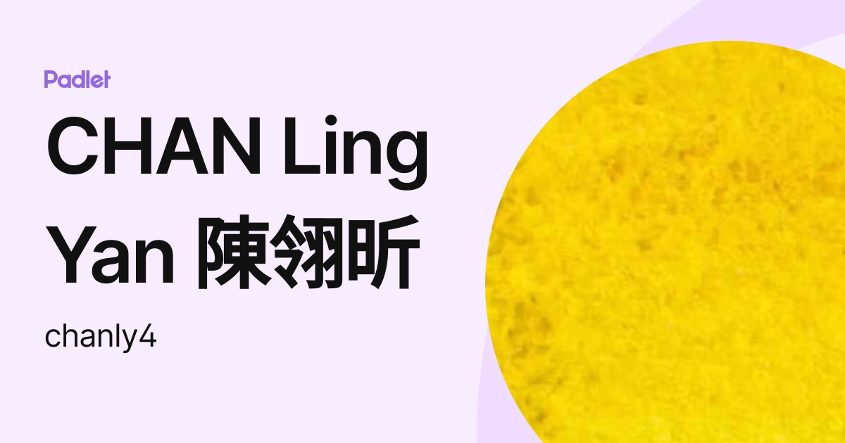 CHAN Ling Yan 陳翎昕 (chanly4) profile | Padlet