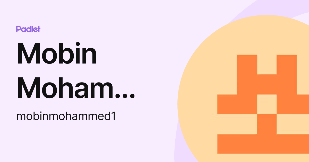 Mobin Mohammed (mobinmohammed1) profile | Padlet