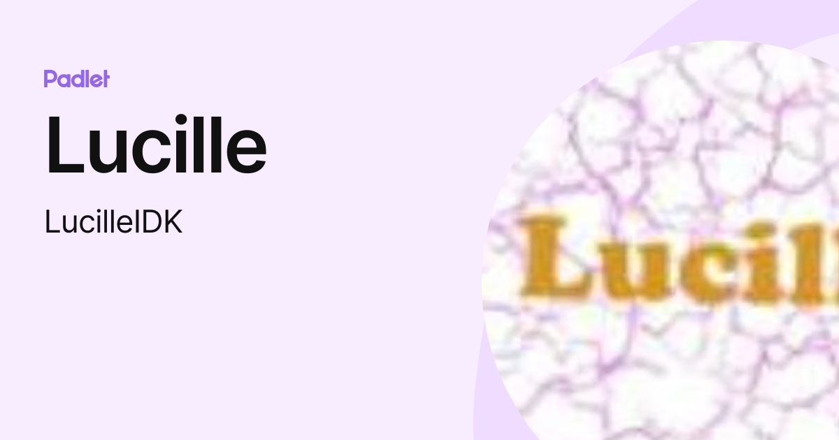 Lucille (LucilleIDK) profile | Padlet