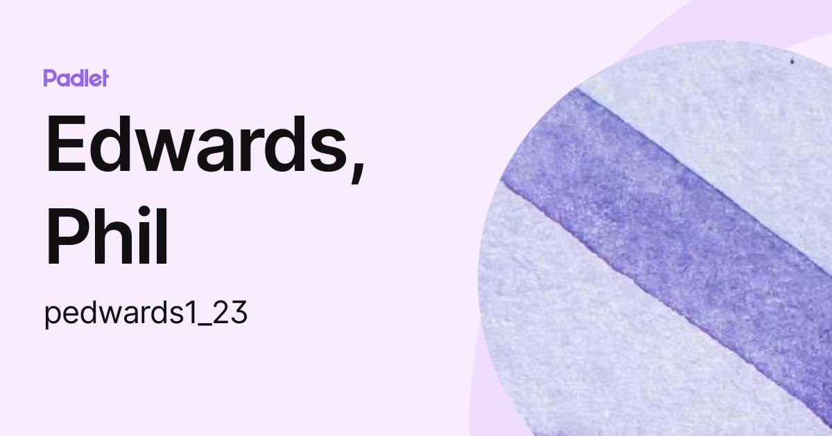 Edwards, Phil (pedwards09) profile | Padlet