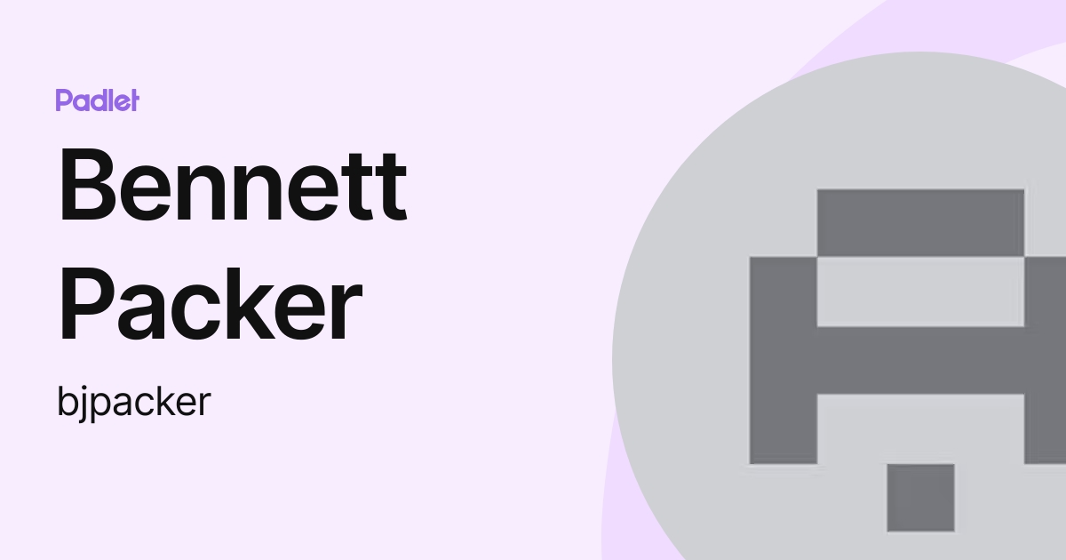 Bennett Packer (bjpacker) profile | Padlet