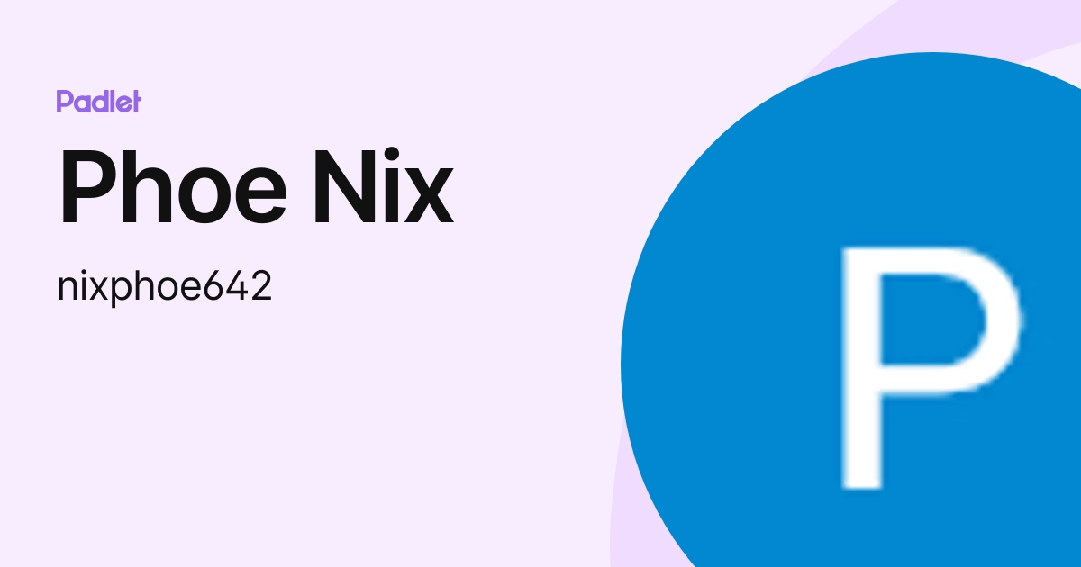 Phoe Nix (nixphoe642) profile | Padlet