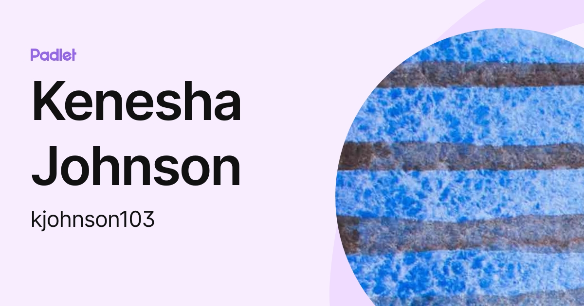 Kenesha Johnson (kjohnson103) profile | Padlet