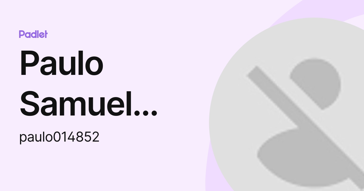 Paulo Samuel Gama de Alcantara (paulo014852) profile | Padlet