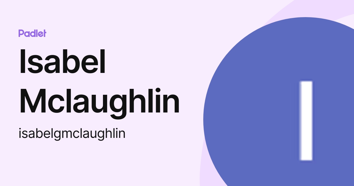 Isabel Mclaughlin (isabelgmclaughlin) profile | Padlet