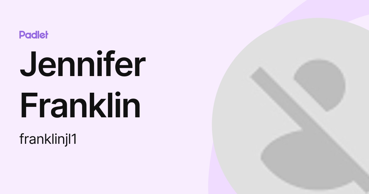 Jennifer Franklin (franklinjl1) profile | Padlet