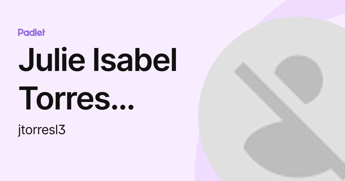 Julie Isabel Torres Lizama (jtorresl3) profile | Padlet