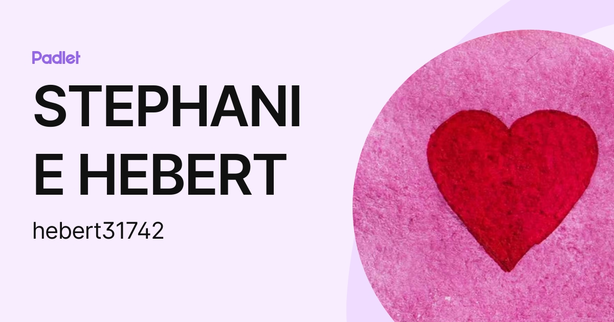 STEPHANIE HEBERT (hebert31742) profile | Padlet