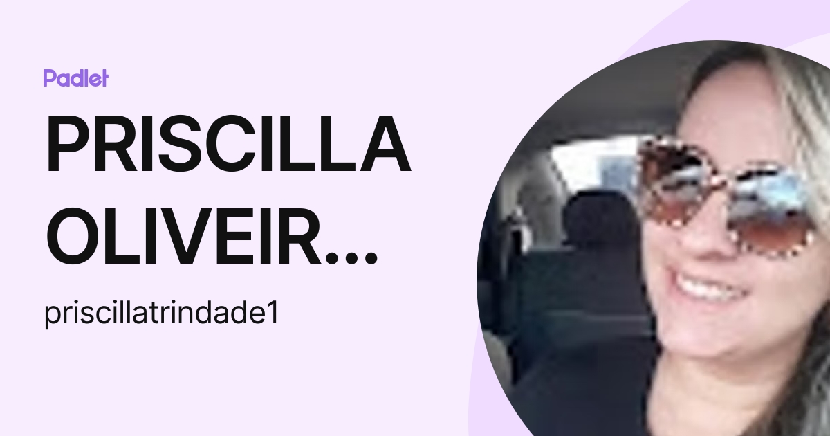 PRISCILLA OLIVEIRA DA TRINDADE (priscillatrindade1) profile | Padlet