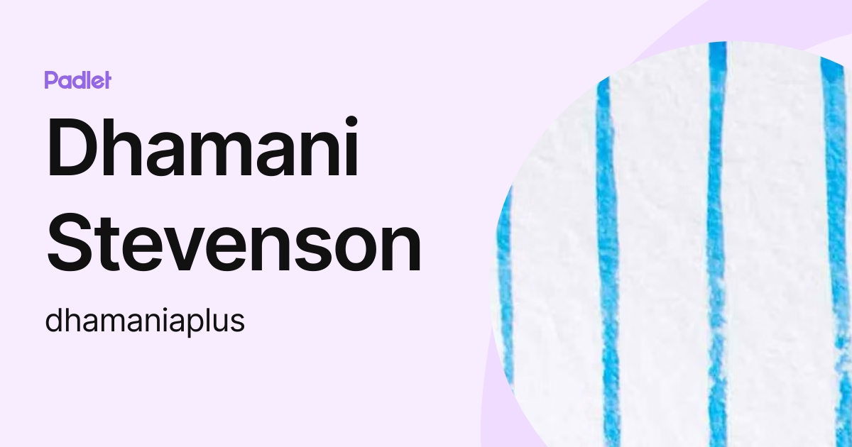 Dhamani Stevenson (dhamaniaplus) profile | Padlet