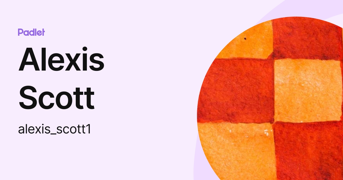 Alexis Scott (alexis_scott1) profile | Padlet