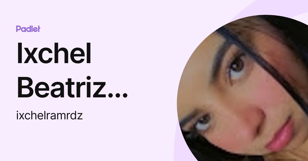 Ixchel Beatriz Ramírez Rodríguez (ixchelramrdz) profile | Padlet