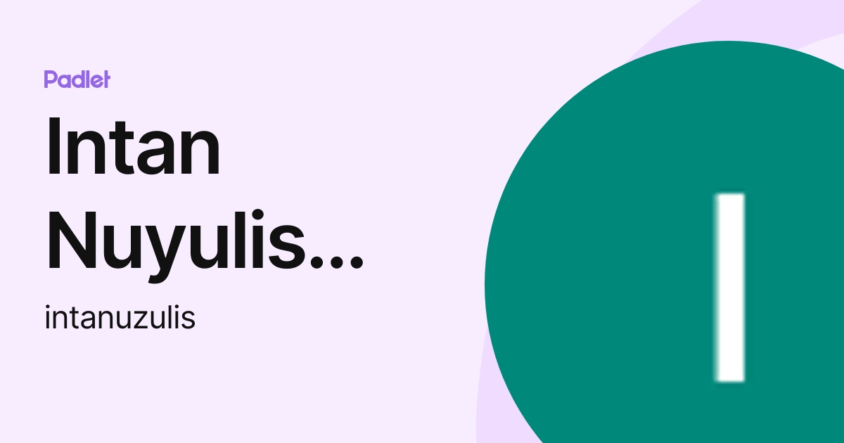 Intan Nuyulis Naeni Puspitasari (intanuzulis) profile | Padlet