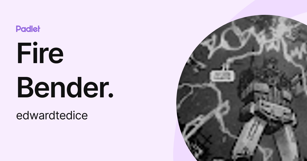 Fire Bender. (edwardtedice) profile | Padlet