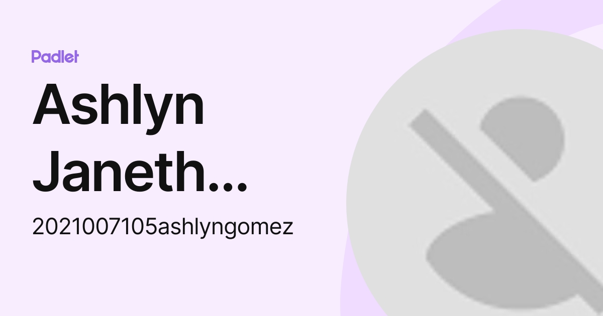 Ashlyn Janeth Gomez Marroquin (2021007105ashlyngomez) profile | Padlet
