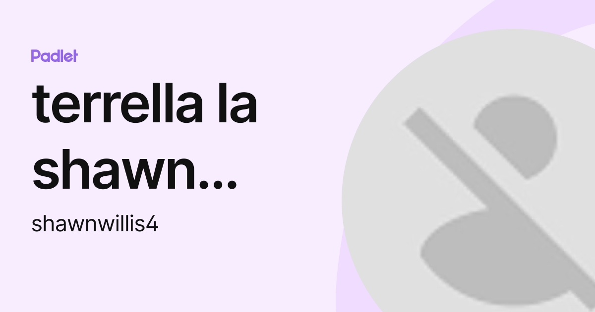 terrella la shawn willis (shawnwillis4) profile | Padlet