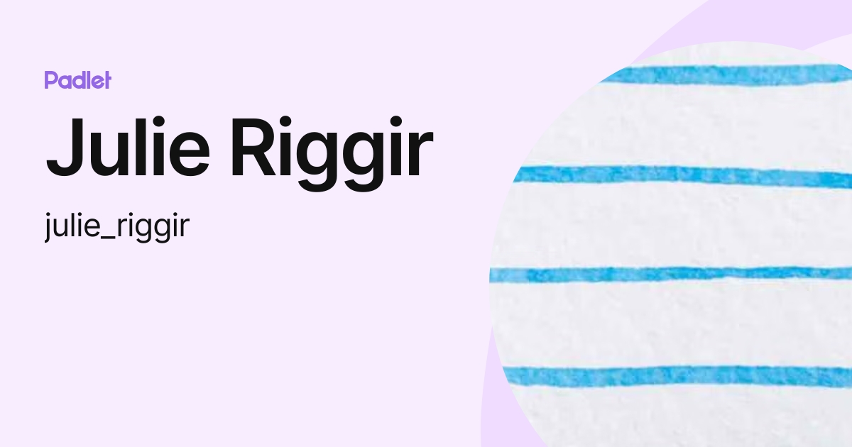 Julie Riggir (julie_riggir) profile | Padlet