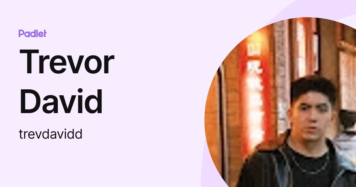 Trevor David (trevdavidd) profile | Padlet